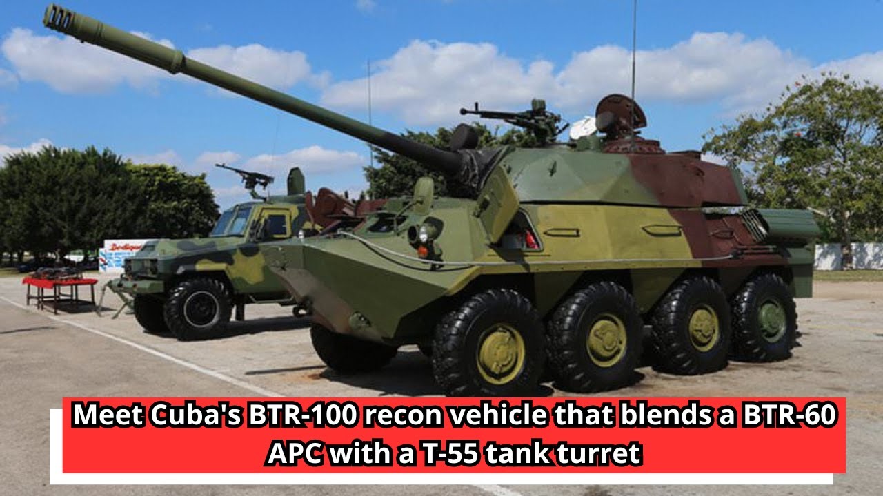 Meet Cuba's BTR 100 recon vehicle that blends a BTR 60 APC with a T 55 ...