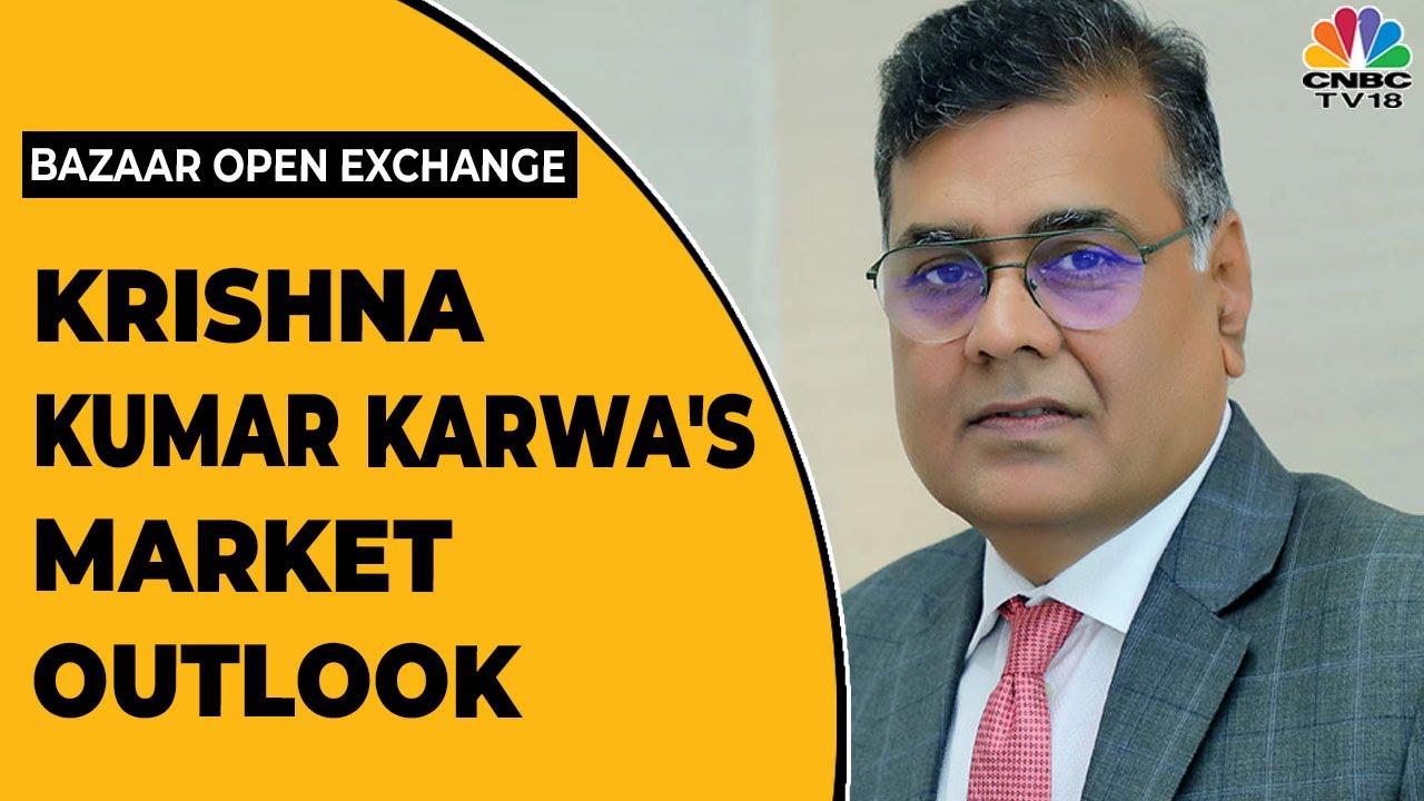 Krishna Kumar Karwa Shares His Views On The Markets | Bazaar Open ...