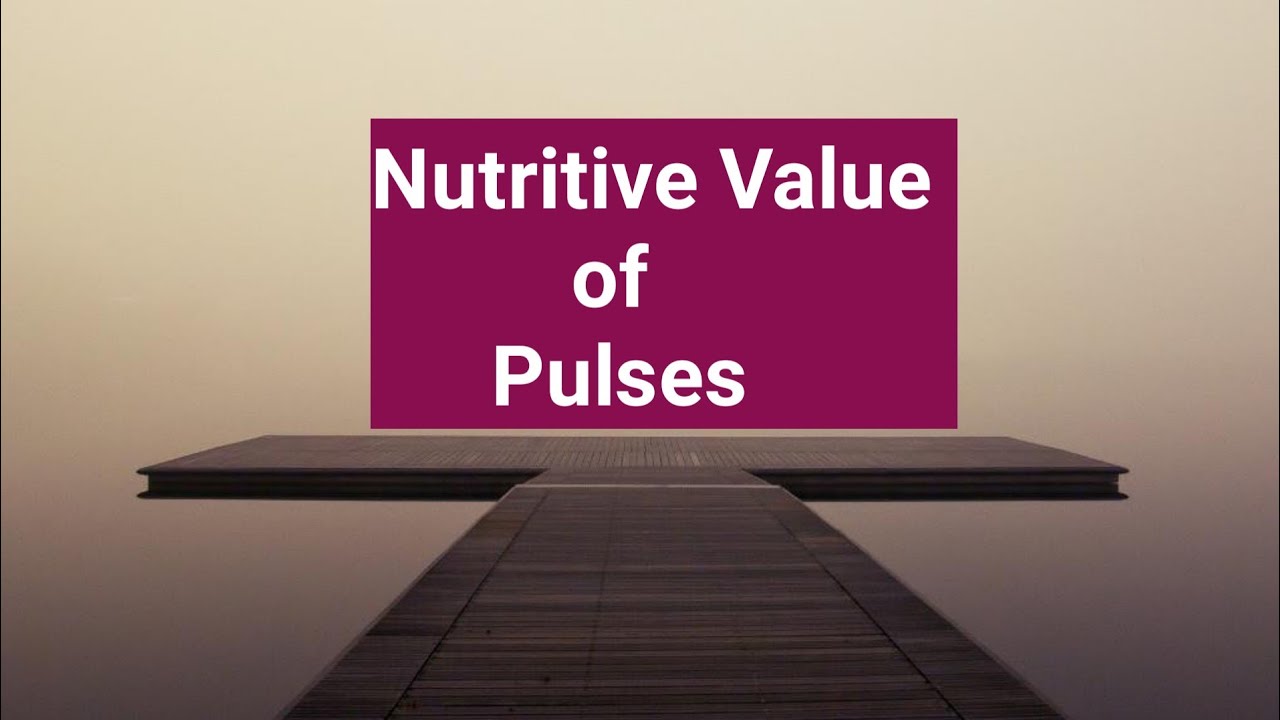 Nutritive Value of Pulses - YouTube