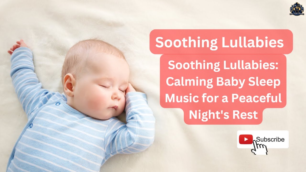 Soothing Lullabies: Calming Baby Sleep Music for a Peaceful Night's ...