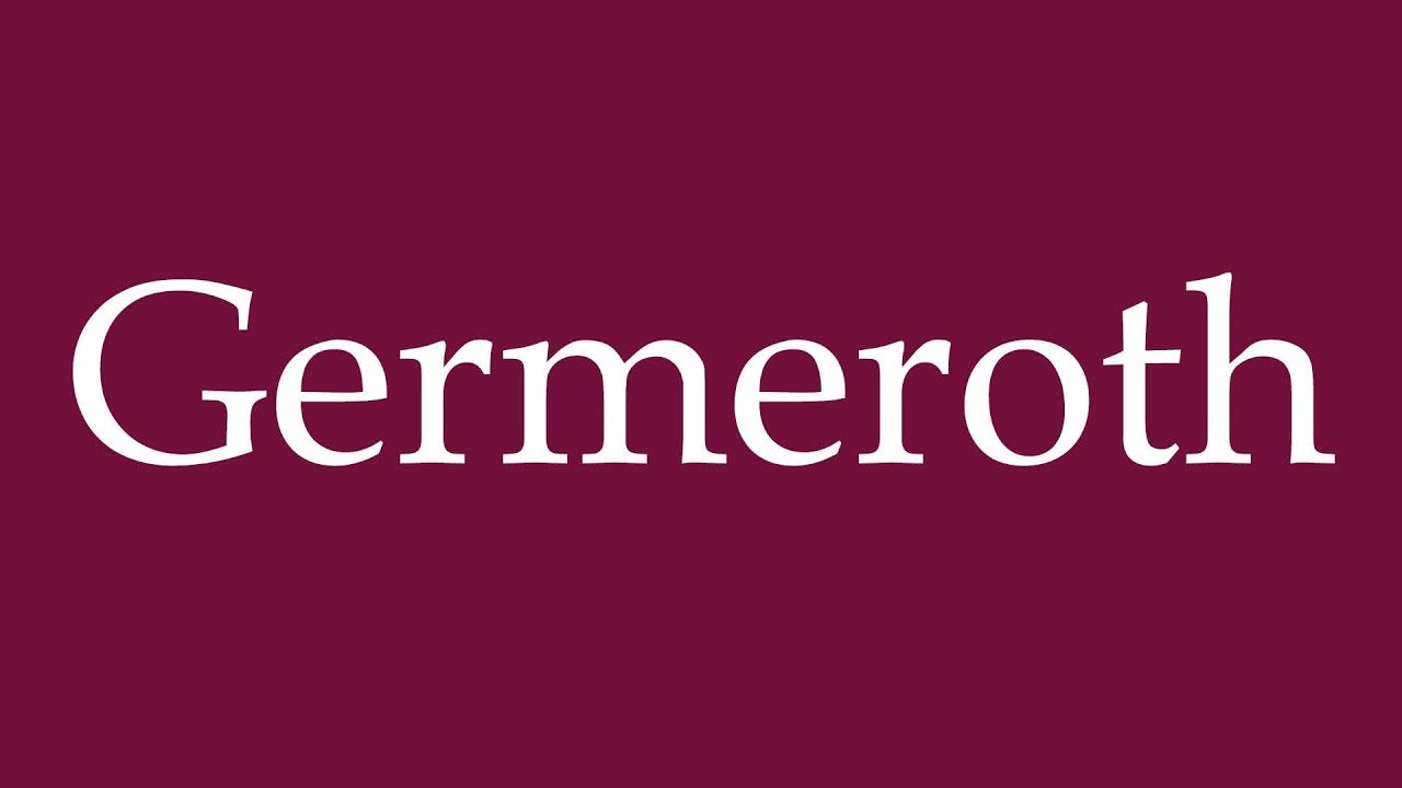 How to Pronounce ''Germeroth'' Correctly in German - YouTube