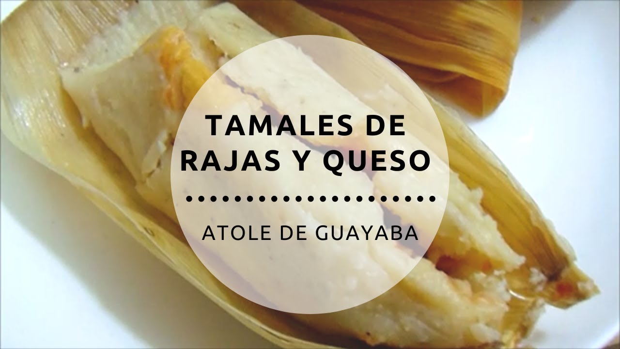 Tamales de Rajas Y Queso | Atole de Guayaba | Erika Blop - YouTube