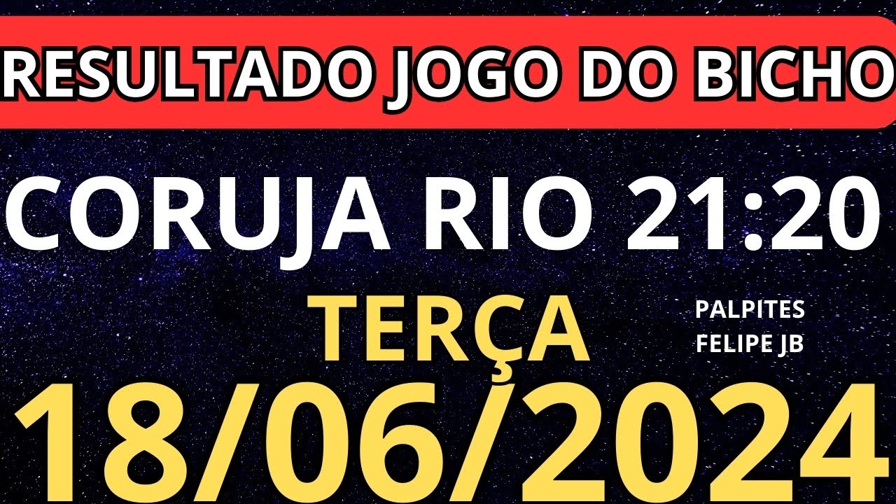 resultado jogo do bicho coruja rio 21:20 ao vivo hoje 18/06/2024 ...