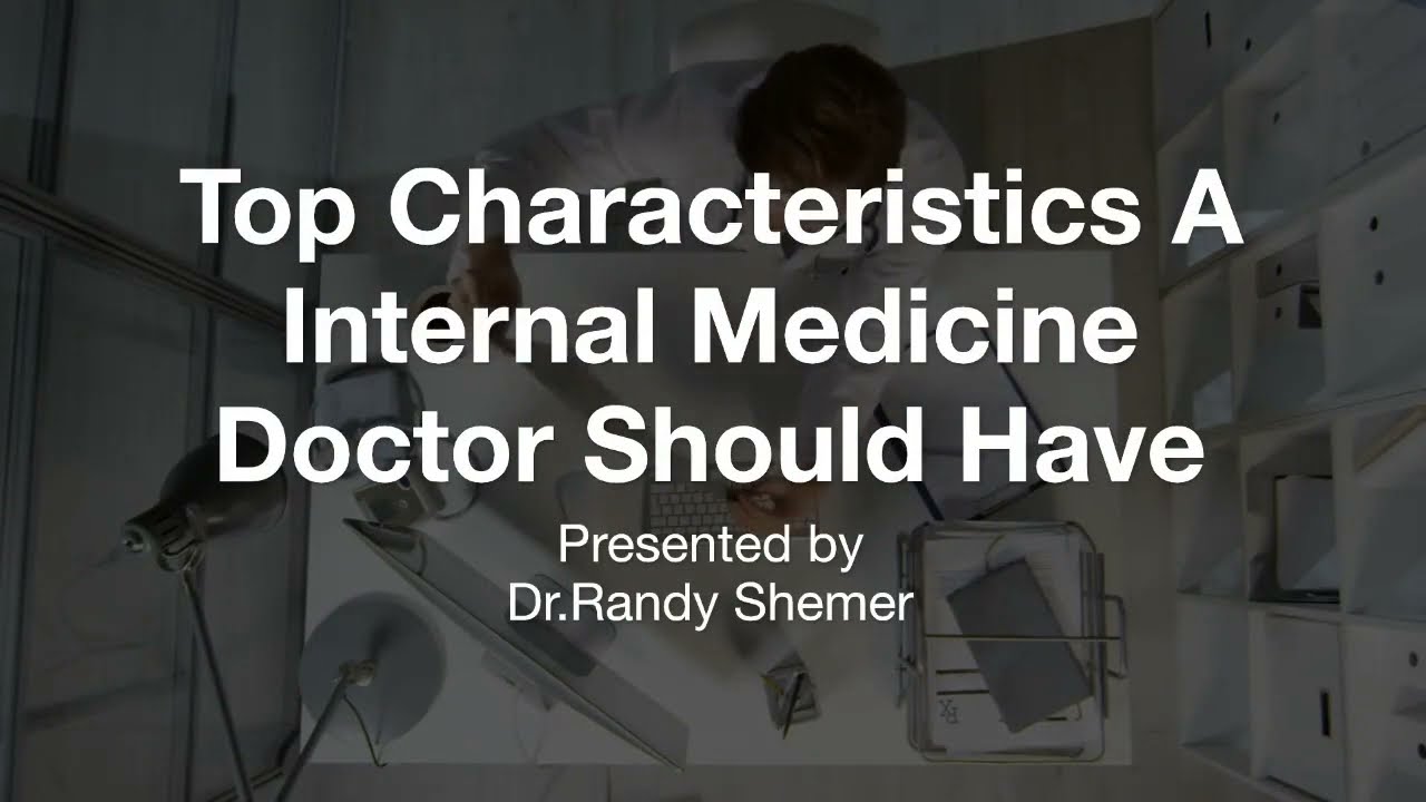 Top Characteristics A Internal Medicine Doctor Should Have | Dr. Randy ...