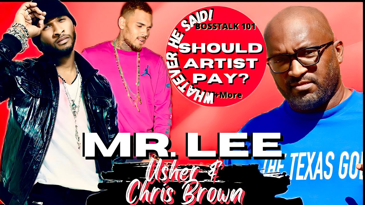 Mr Lee on Chris Brown& Usher Should Artist Pay For Features, Dorrough ...