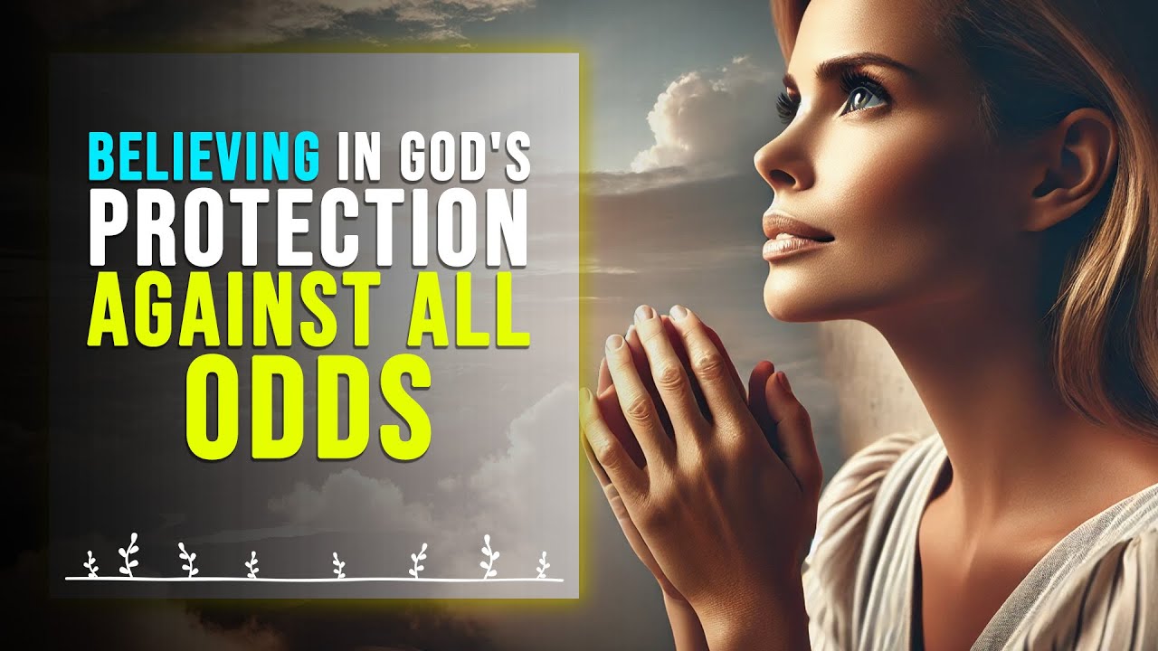 BELIEVING in GOD'S PROTECTION Against ALL ODDS | God's Blessing | 2025 ...