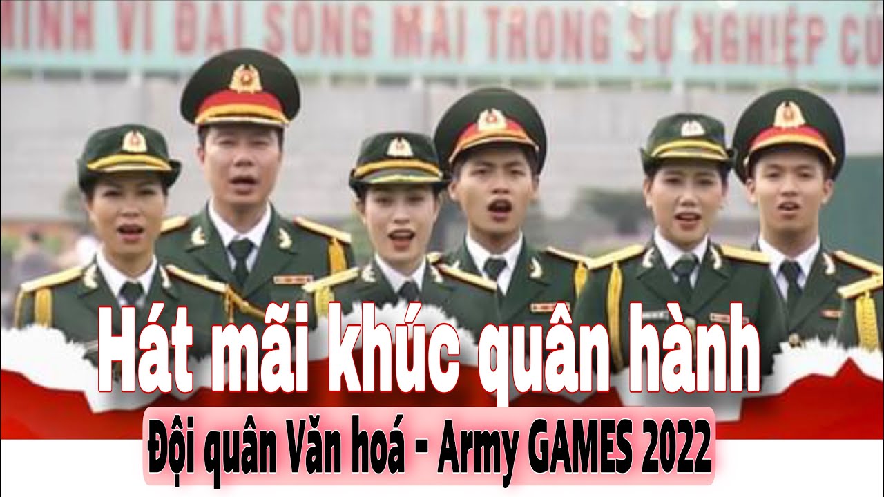 [ARMY GAMES 2022] - HÁT MÃI KHÚC QUÂN HÀNH ĐỘI QUÂN VĂN HÓA QUÂN ĐỘI ...