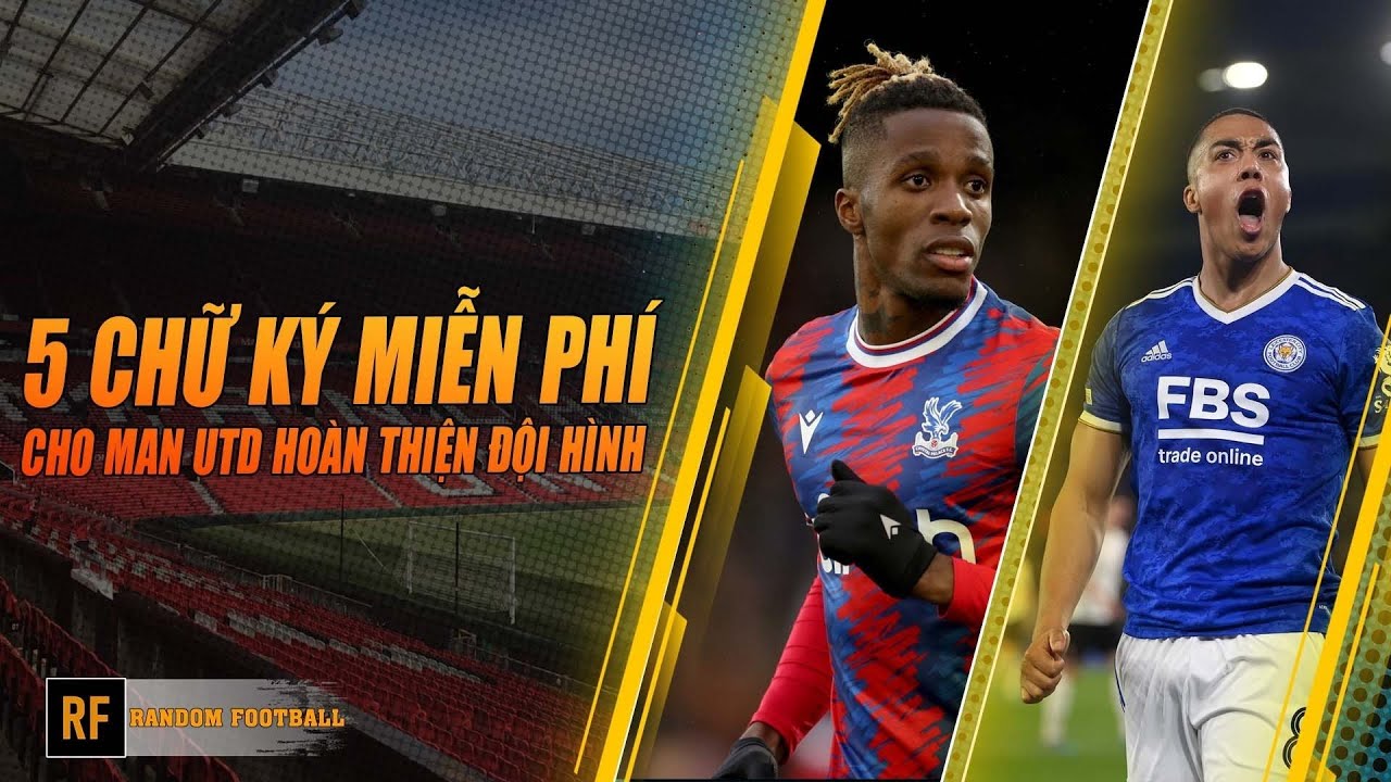 5 CHỮ KÝ MIỄN PHÍ CHO MAN UTD HOÀN THIỆN ĐỘI HÌNH: THỦ MÔN GIỎI NHẤT ...