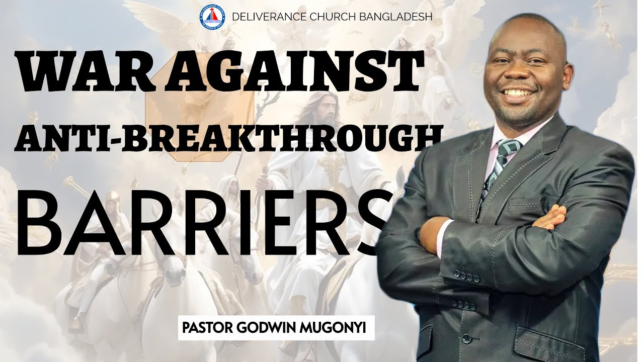 WAR AGAINST ANTI-BREAKTHROUGH BARRIERS || BY PASTOR GODWIN MUGONYI ...