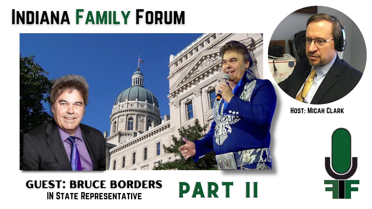 Indiana Family Forum - Rep Bruce Borders Pt II - YouTube
