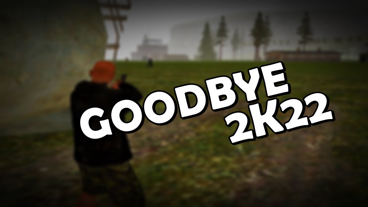 Goodbye 2K22! - MTA DayZ - YouTube