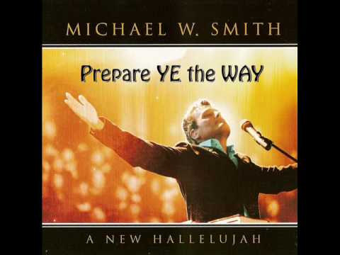 Michael W. Smith - Prepare ye the Way - YouTube