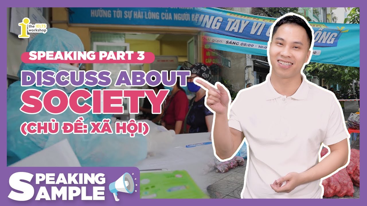 BÀI MẪU SPEAKING IELTS PART 3: SOCIETY| SPEAKING SAMPLE by The IELTS Workshop - YouTube