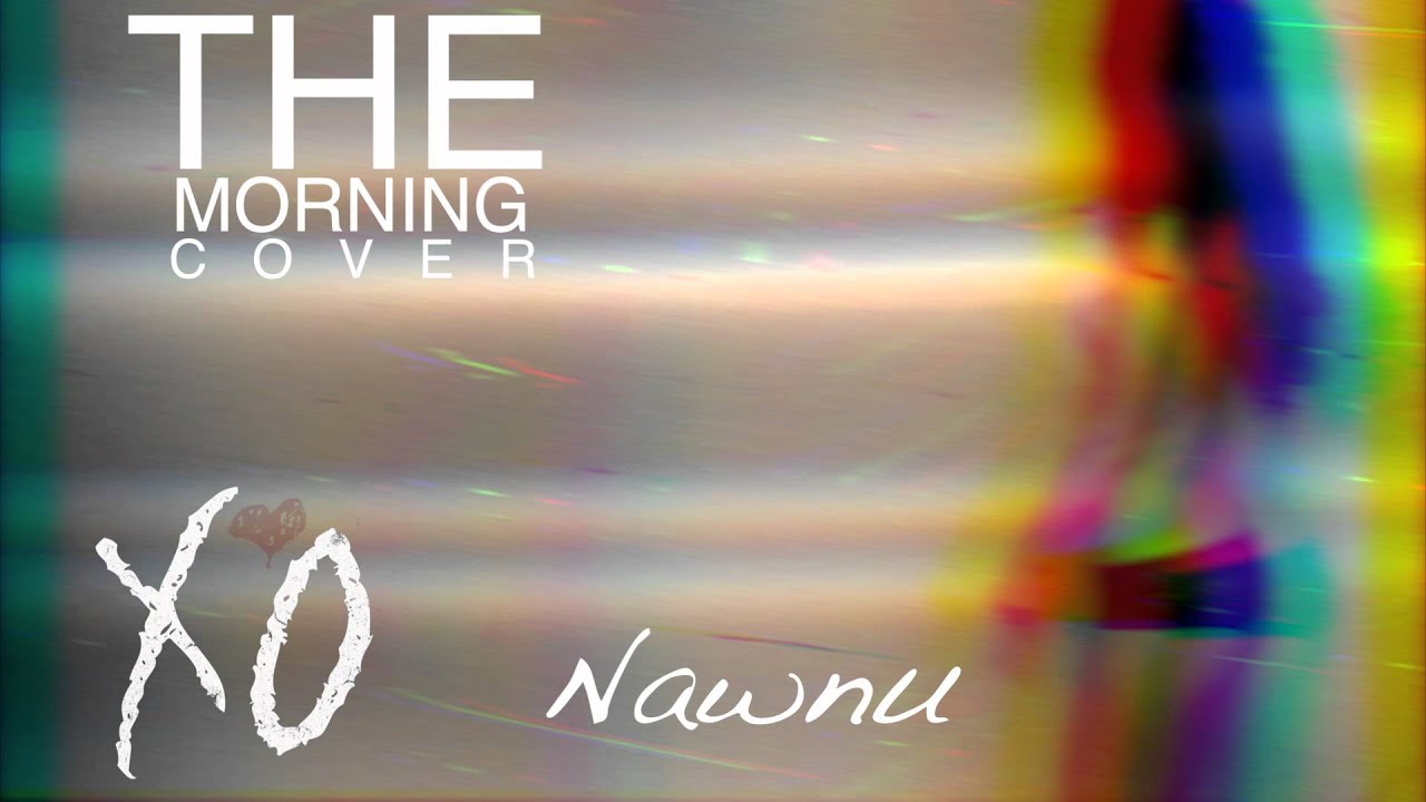 The Weeknd - The Morning (Cover by Nawnu) - YouTube