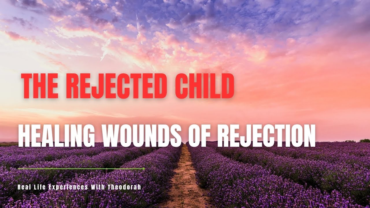 The Rejected child|| Healing wounds of rejection from childhood|| # ...