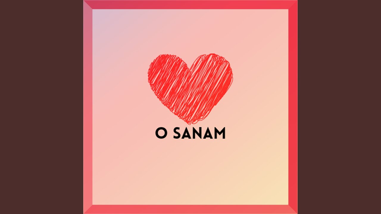 O Sanam (feat. Sarodee Borah) - YouTube