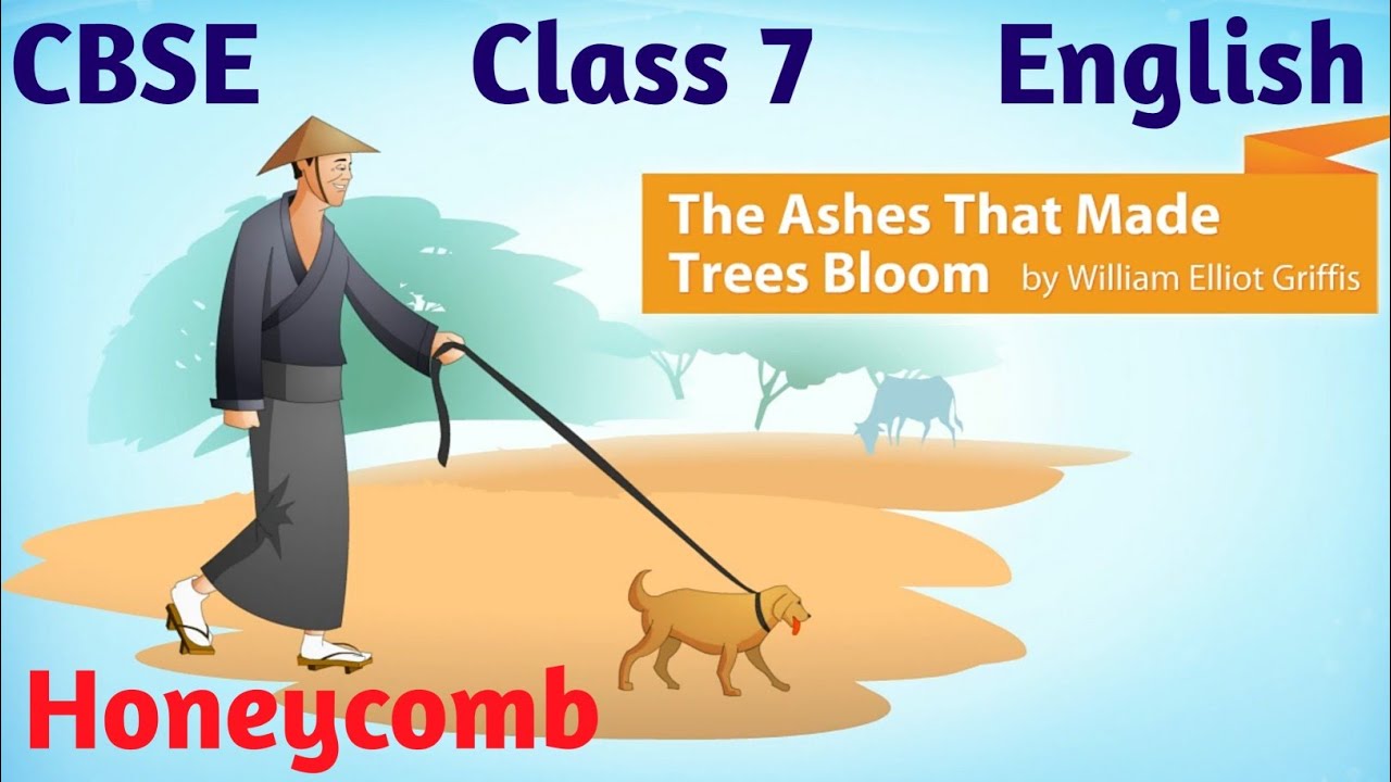 CBSE Class 7 English Chapter 4 Explanation | The Ashes That Made Trees ...