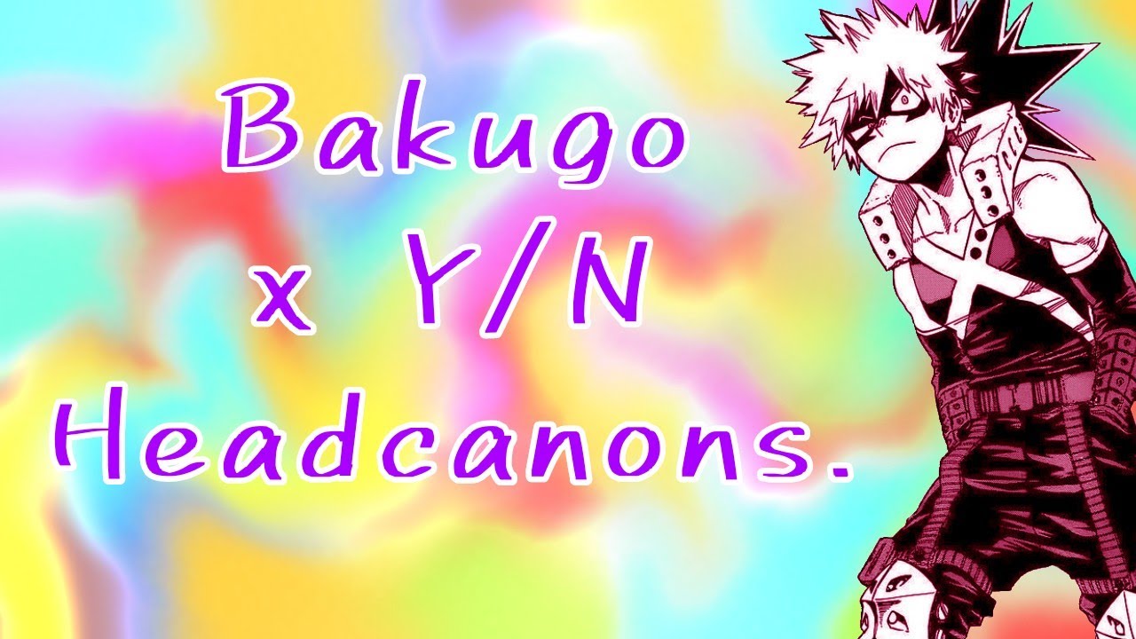 Bakugo Katsuki x Y/N Headcanons 🧡💥 - YouTube