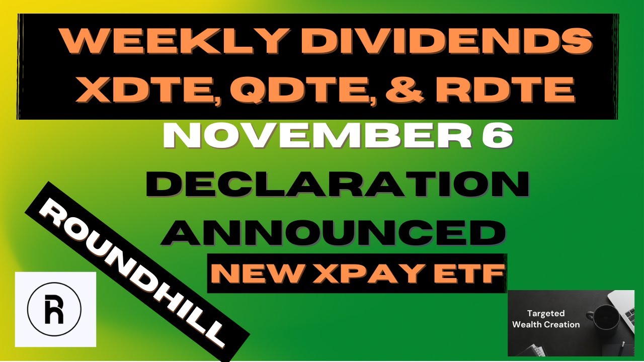 ROUNDHILL WEEKLY NOV 6 for XDTE QDTE RDTE & NEW XPAY 20% YIELD ETF ...