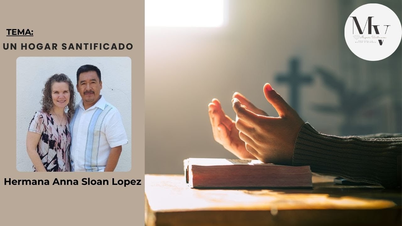 Un hogar santificado- Hermana Anna Sloan Lopez - YouTube
