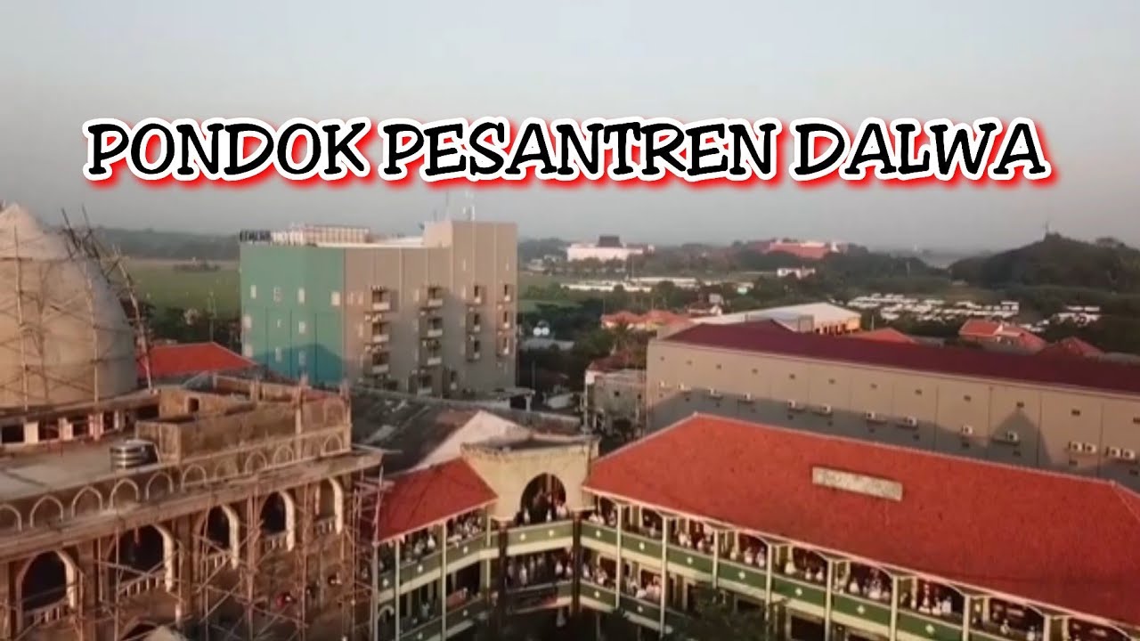 PONDOK PESANTREN DALWA || PROFILE DALWA || LAGU DALWA - YouTube