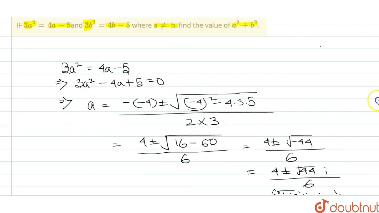 IF 3a^2=4a-5and 3b^2=4b-5 where ane b, find the value of a^2+b^2. | 12 ...