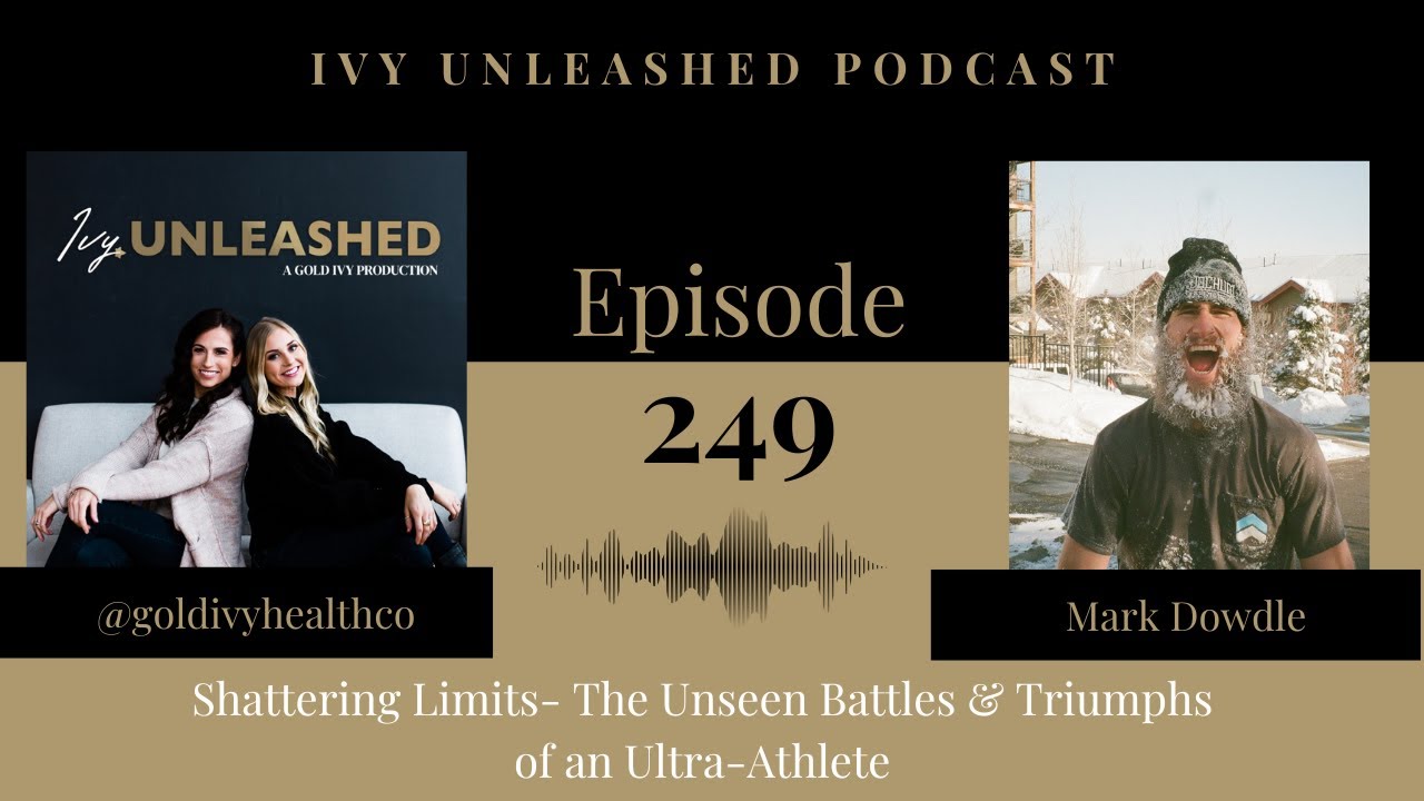 249. Shattering Limits- The Unseen Battles & Triumphs of an Ultra-Athlete ft. Mark Dowdle - YouTube