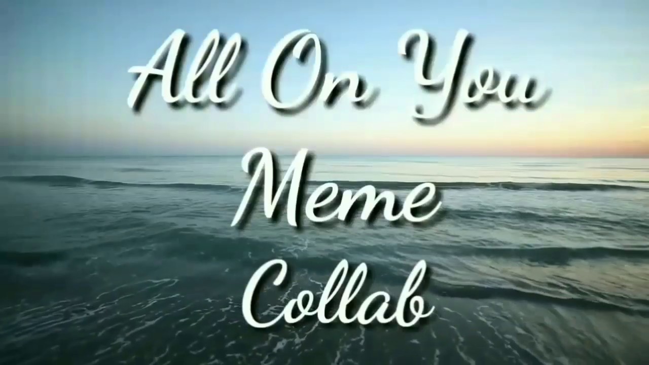 🌊ALL ON YOU🌊 MEME🌊 - YouTube