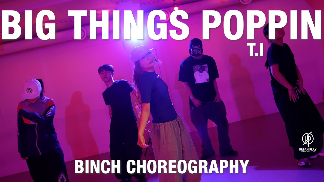 BIG THINGS POPPIN - T.I / Binch Choreography / Urban Play Dance Academy ...