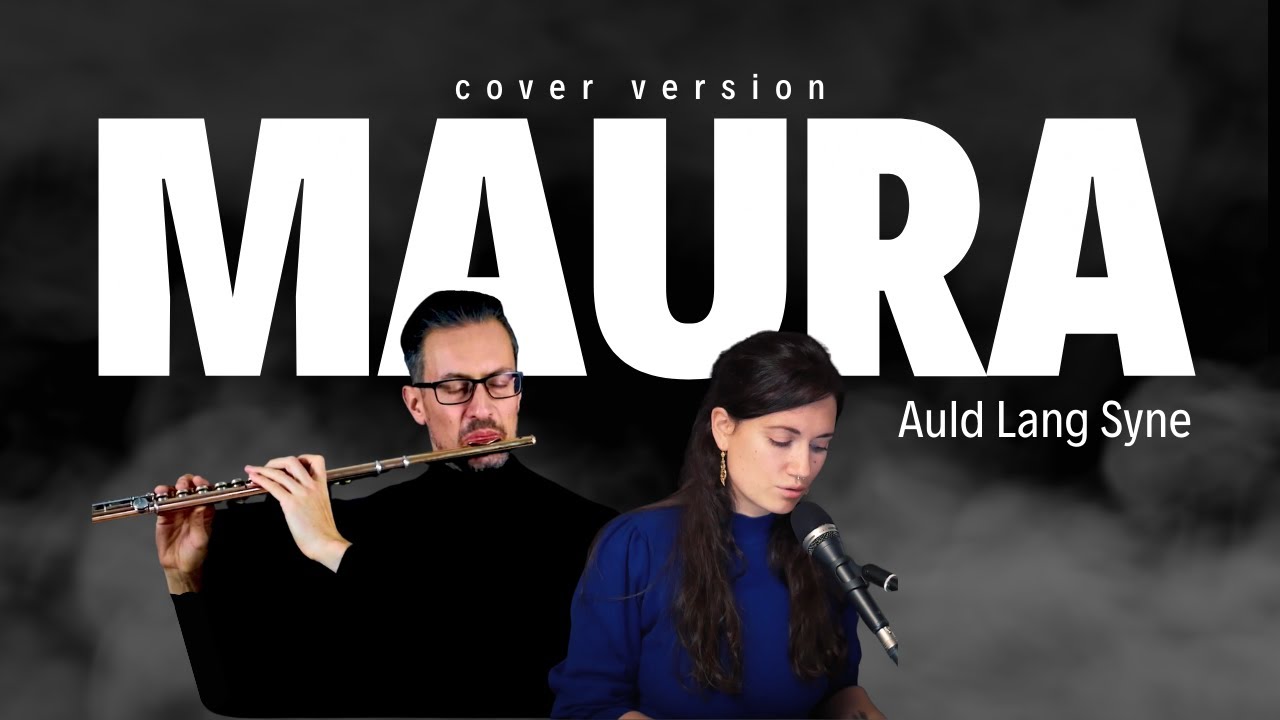 MAURA feat. Daniel - Auld Lang Syne - by Trad. (Robert Burns) (Cover ...