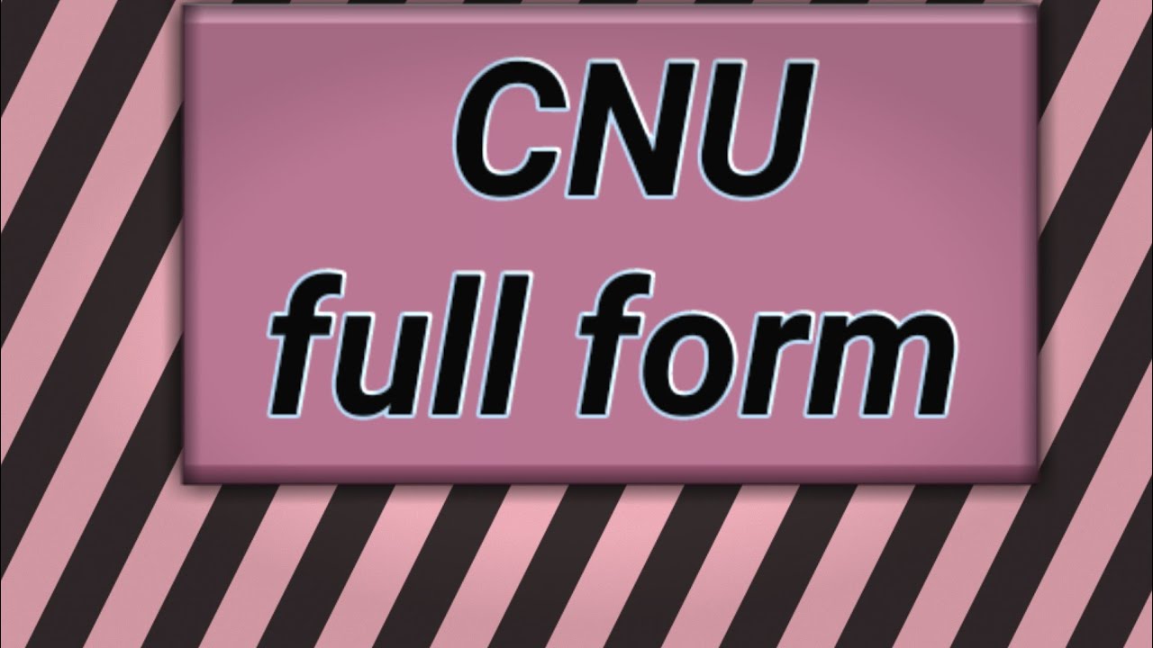 CNU Ka Full Form YouTube