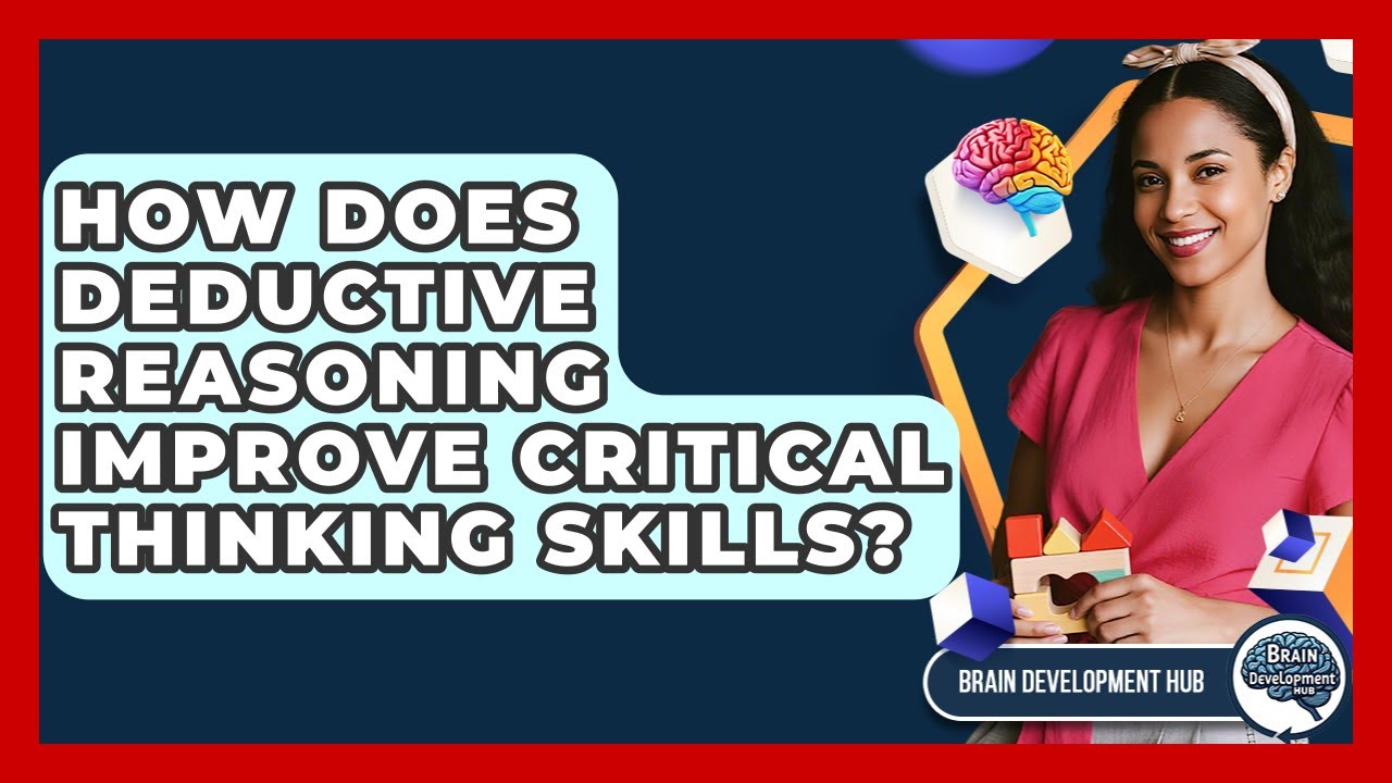 How Does Deductive Reasoning Improve Critical Thinking Skills? - Brain ...