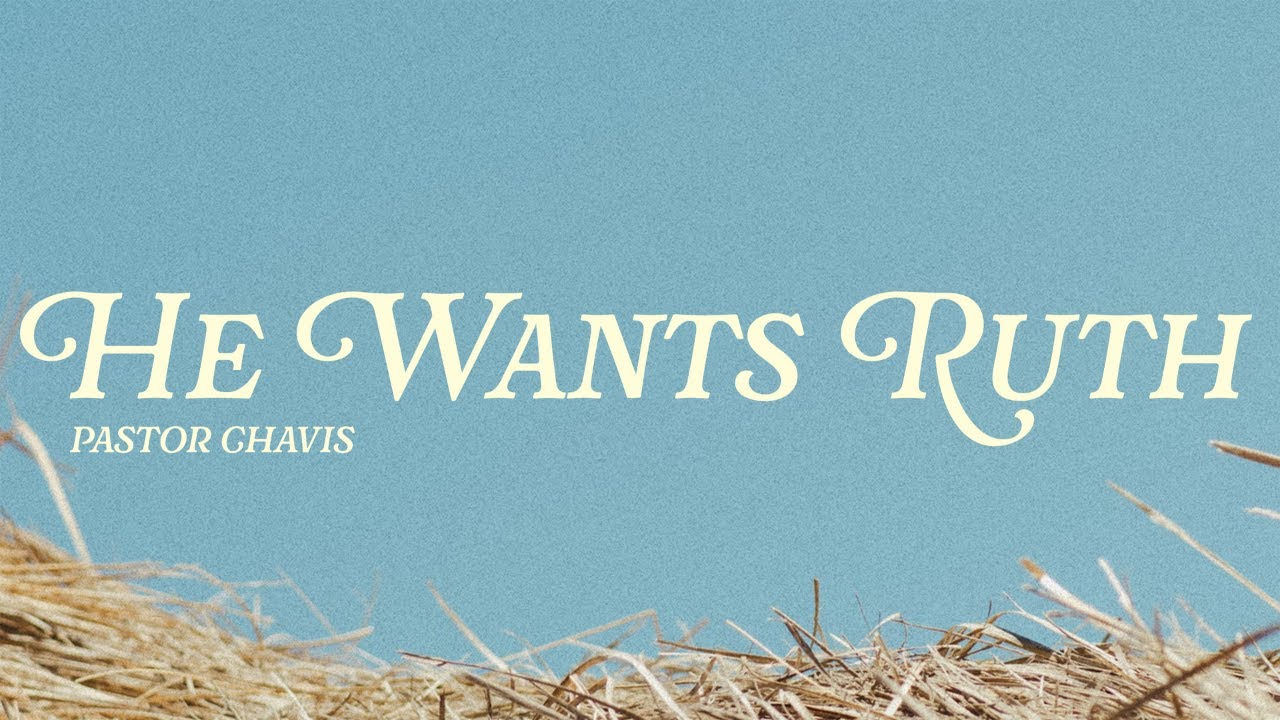 He Wants Ruth | Pastor Cortt Chavis | Truth Chapel - YouTube