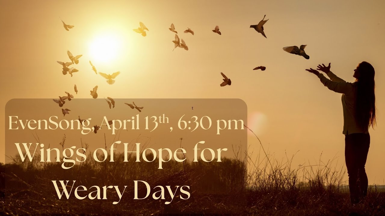 April 13th: EvenSong; Wings of Hope for Weary Days - YouTube