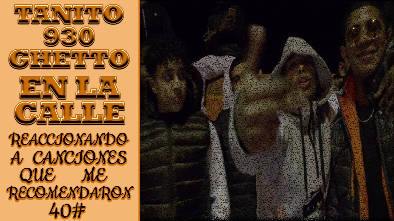 REACCIÓN A Tanito 930 ft. GHETTO - EN LA CALLE | Reaccionando a ...