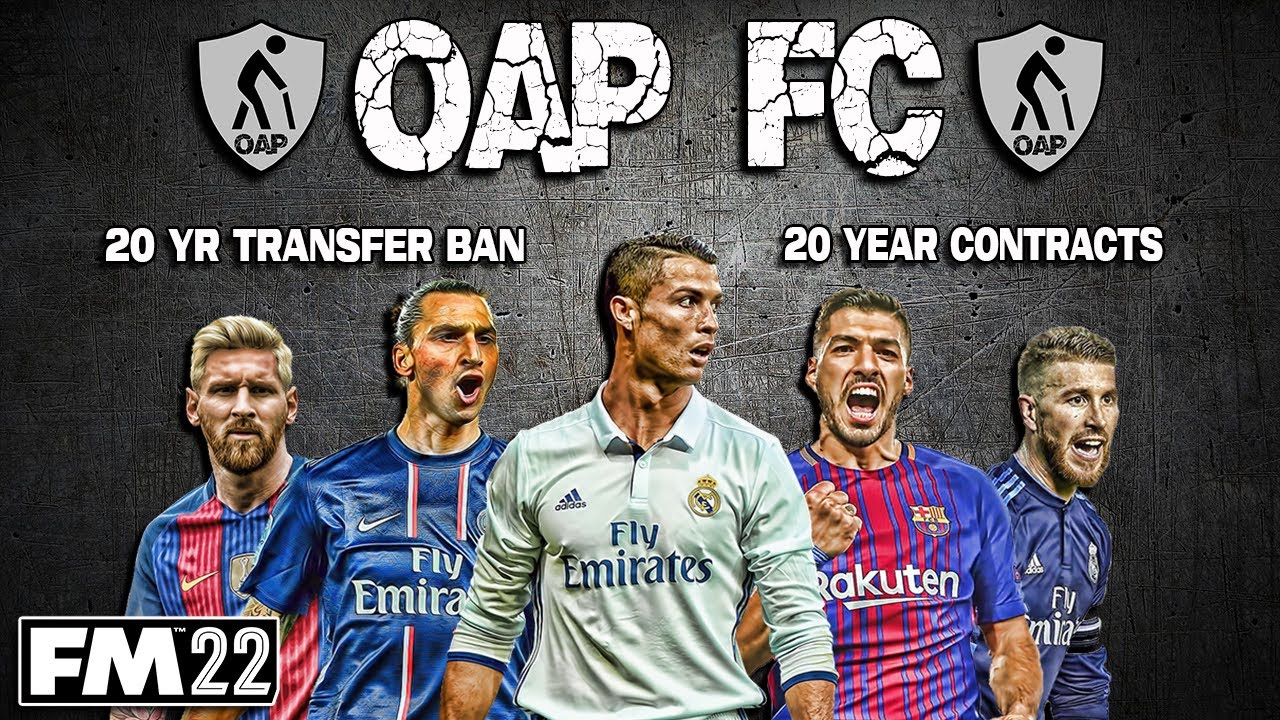 FM22 - OAP FC - 20 Year Transfer Ban & 20 Year Contracts - Football ...