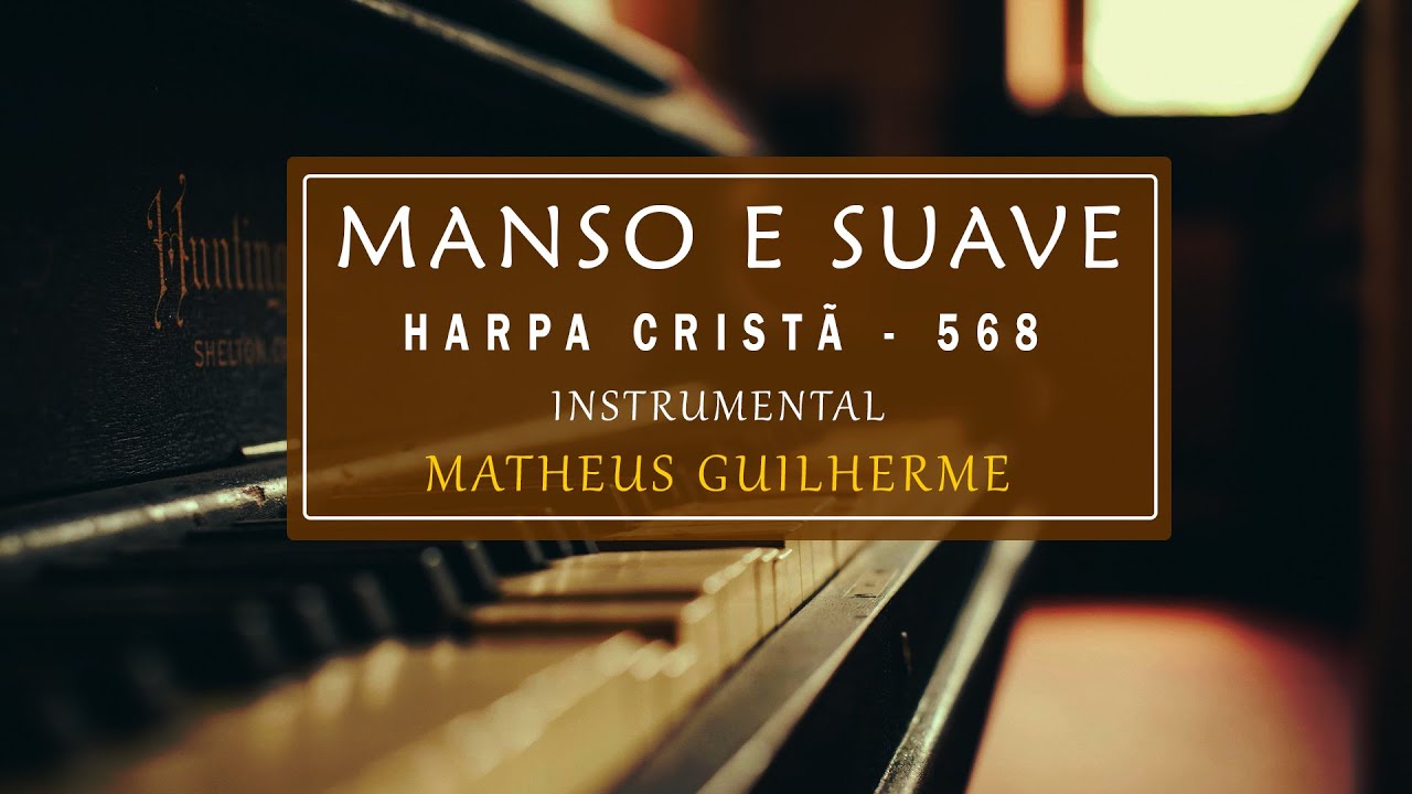 MANSO E SUAVE (HARPA CRISTÃ - 568) - PIANO (INSTRUMENTAL) - YouTube