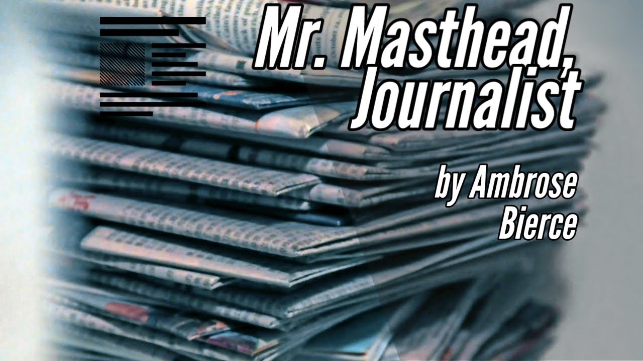Mr Masthead, Journalist by Ambrose Bierce - YouTube