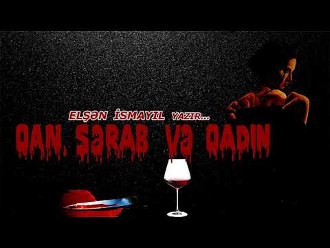 QAN, ŞƏRAB VƏ QADIN  -  ELŞƏN İSMAYIL