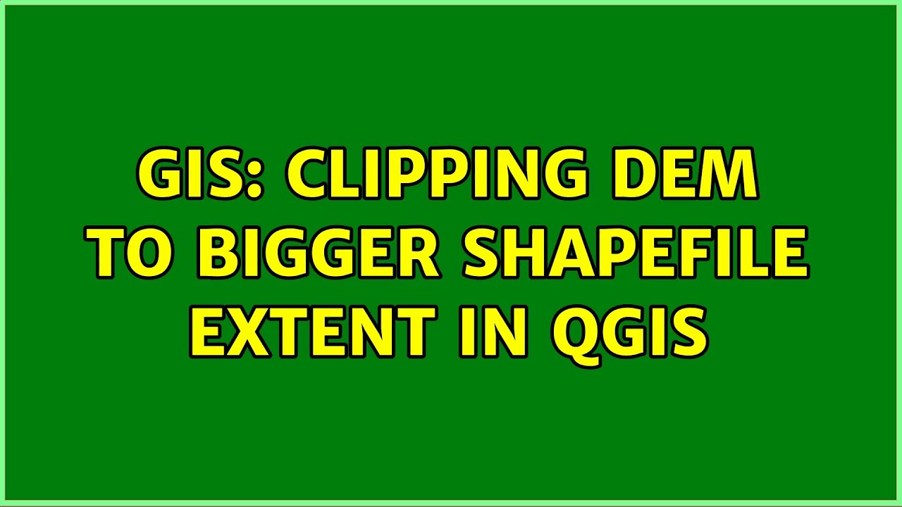 GIS: Clipping DEM to bigger shapefile extent in QGIS - YouTube