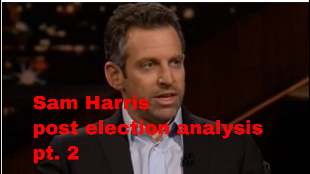 Analyzing The Aftermath: Sam Harris On The Post-election Landscape ...