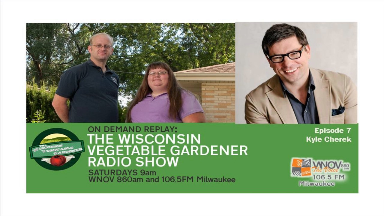 Guest Kyle Cherek Audio only The Wisconsin Vegetable Gardener Radio ...