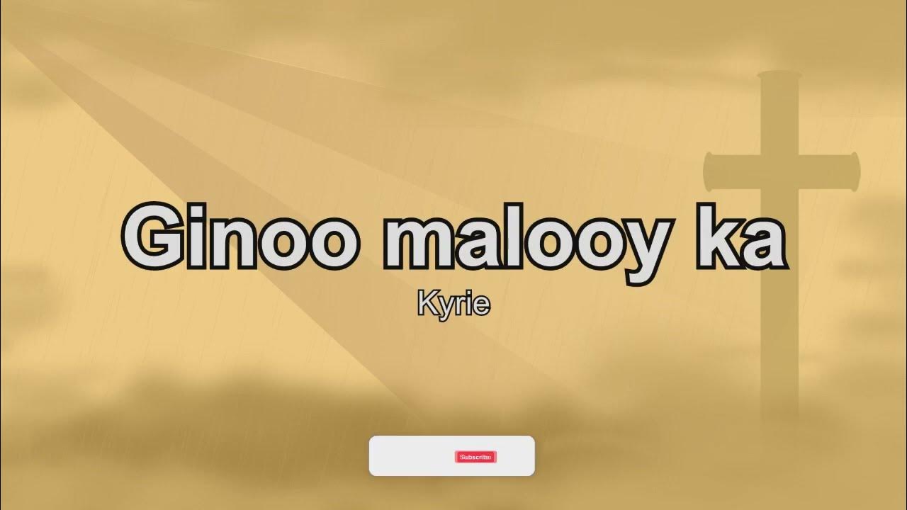 Ginoo malooy ka - kyrie - YouTube