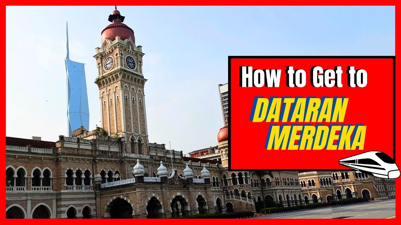 How to Reach Dataran Merdeka: Best Routes & Tips! - YouTube