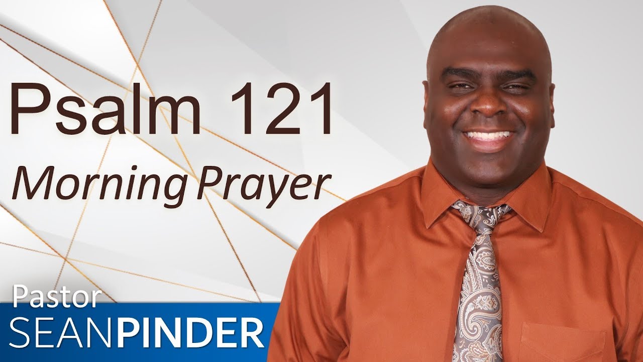 HELP IS ON THE WAY - PSALM 121 - MORNING PRAYER | PASTOR SEAN PINDER ...