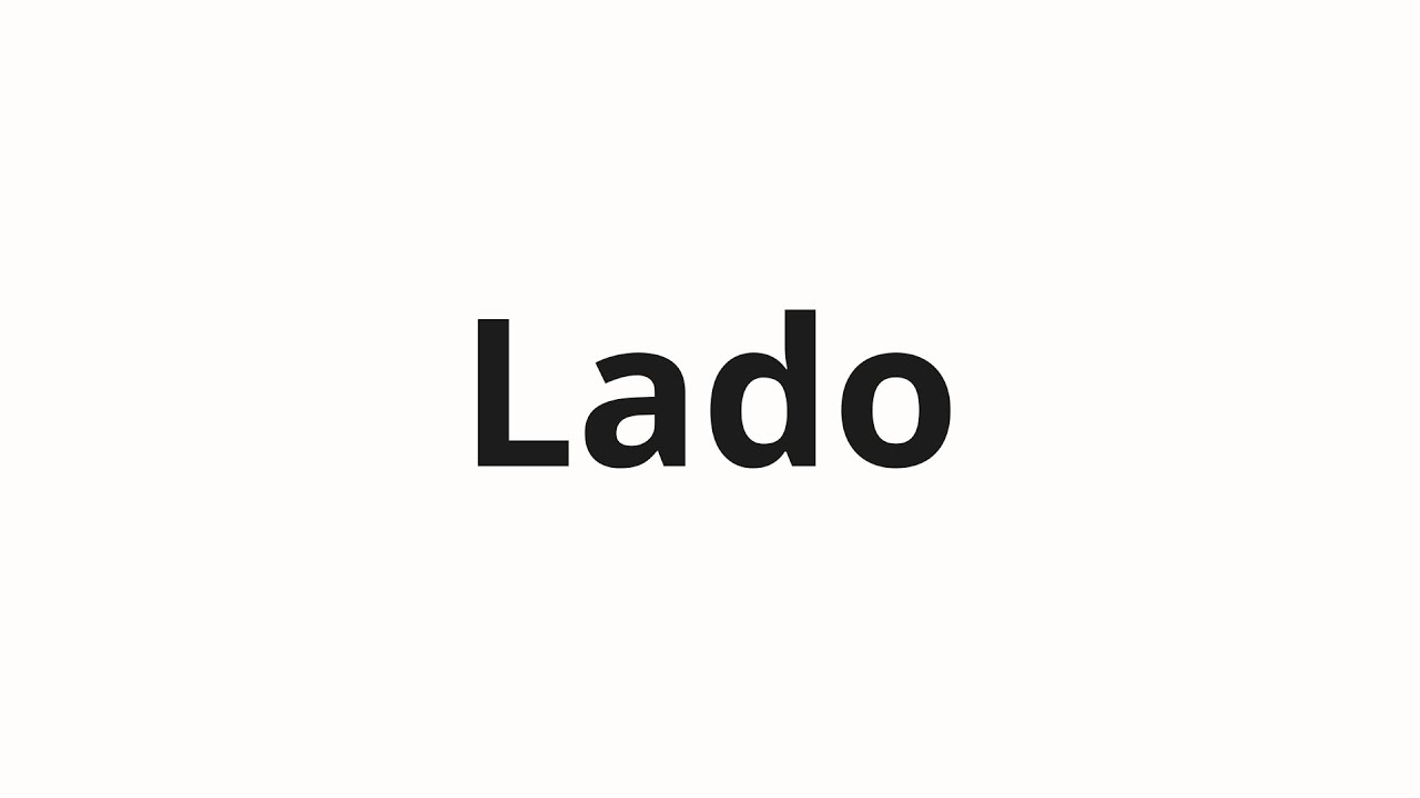 How to pronounce Lado - YouTube