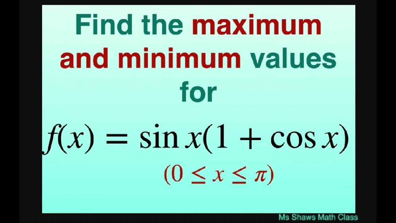 Find minimum and maximum values for f(x) = sinx(1+ cos x) over interval [0, pi]. - YouTube