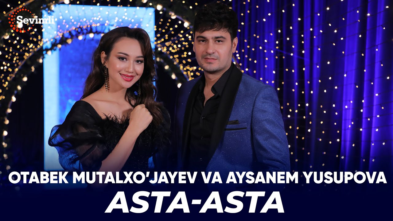 Otabek Mutalxo’jayev va Aysanem Yusupova - Asta-Asta - YouTube