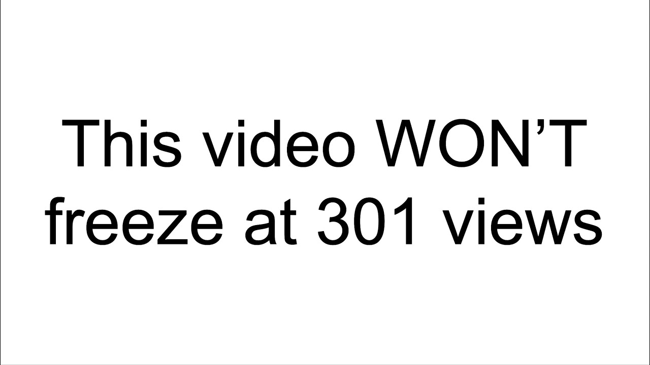 This video WILL NOT freeze at 301 views - YouTube