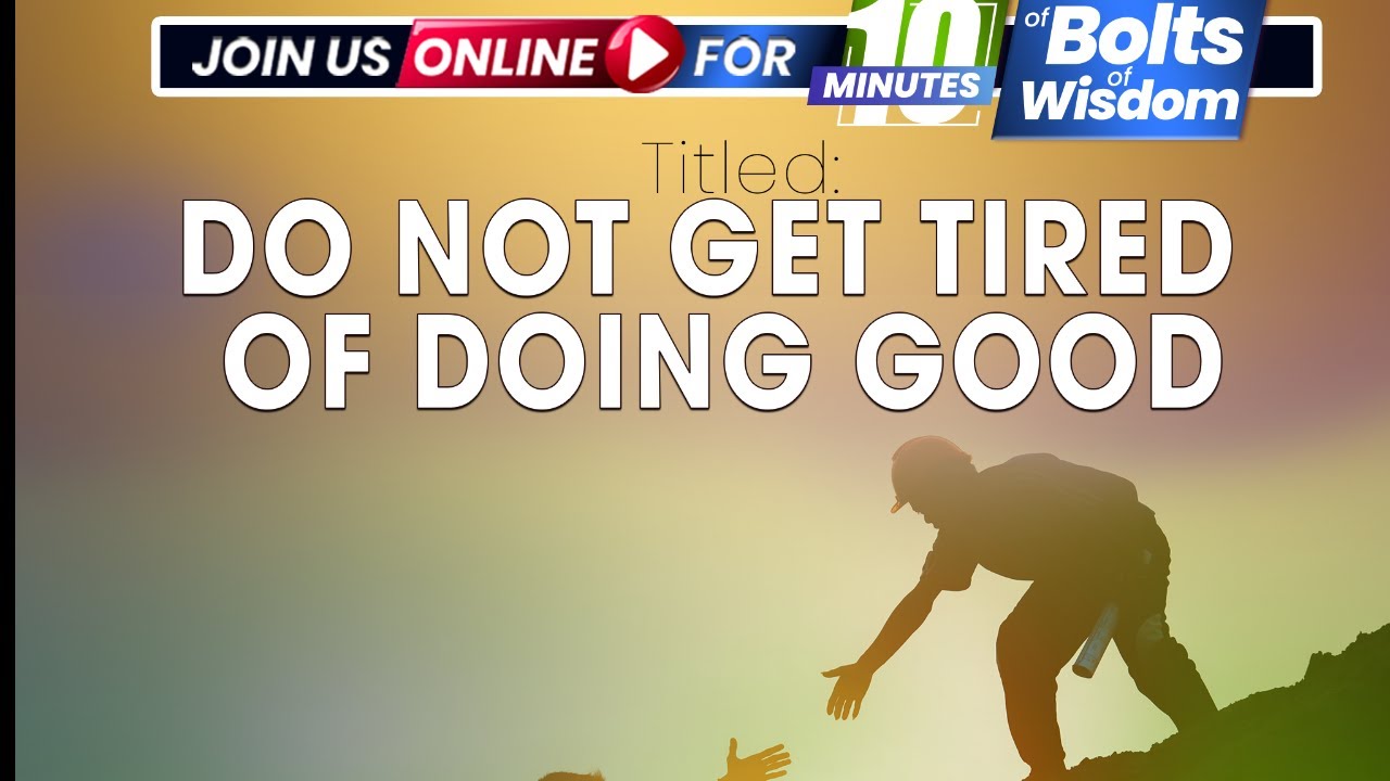 DO NOT GET TIRED OF DOING GOOD - YouTube